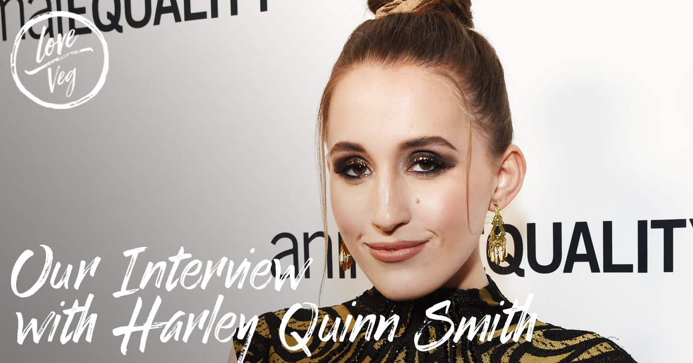 Celebs who Love Veg: Our interview with Harley Quinn Smith | Love Veg